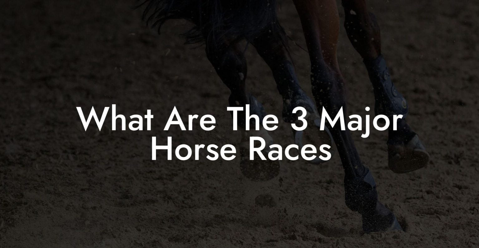 What Are The 3 Major Horse Races - How To Own a Horse